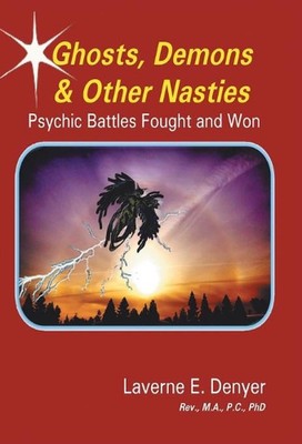 Ghosts, Demons & Other Nasties: Psychic Battles Fought and Won by ...