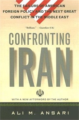 Confronting Iran: The Failure of American Foreign Policy and the Next ...