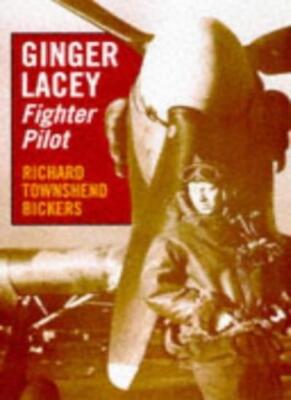 Ginger Lacey: Fighter Pilot By Richard Townshend Bickers 9780709060956 ...