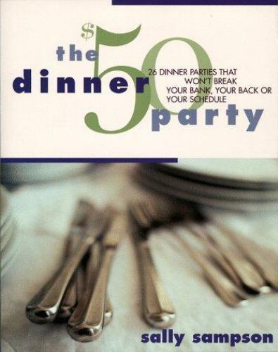 The $50 Dinner Party: 26 Dinner Parties that Won't Break Your Bank ...