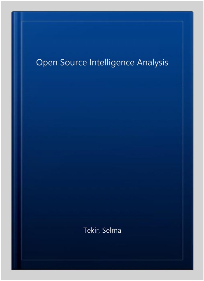 Open Source Intelligence Analysis, Paperback by Tekir, Selma, Like New ...