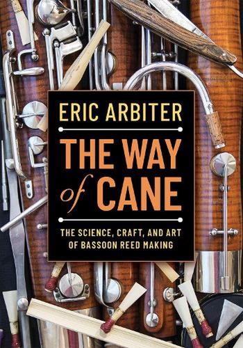 The Way of Cane: The Science, Craft, and Art of Bassoon Reed-making by ...