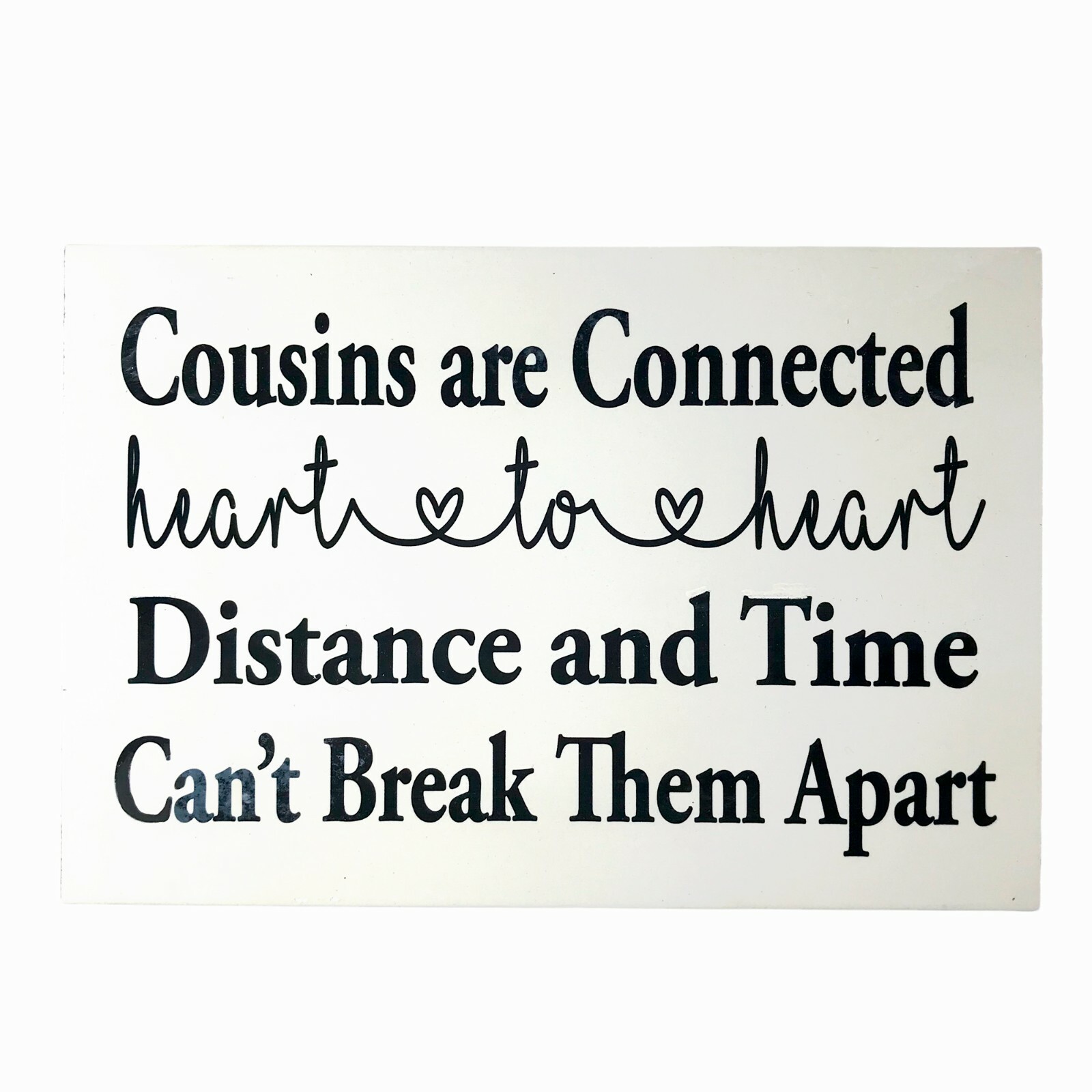Cousins SIGN Connected Heart to Heart Time Distance Cant keep apart ...