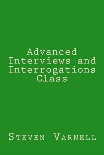 Steven Varnell Advanced Interviews and Interrogations Class (Poche ...
