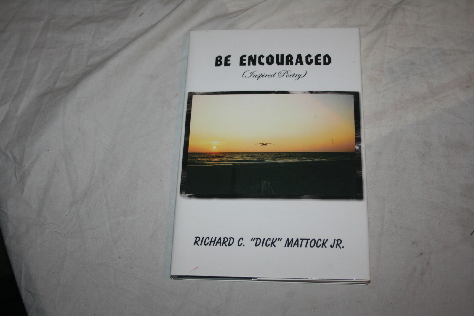 Be Encouraged Inspired Poetry by Richard C. "Dick" Mattock Jr. | eBay