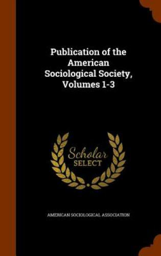 Publication of the American Sociological Society, Volumes 1-3 by ...