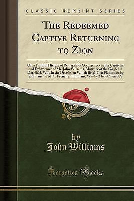 Redeemed Captive Returning to Zion : Or, a Faithful History of ...
