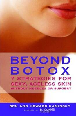 Beyond Botox: 7 Strategies for Sexy, Ageless Skin Without Needles or ...