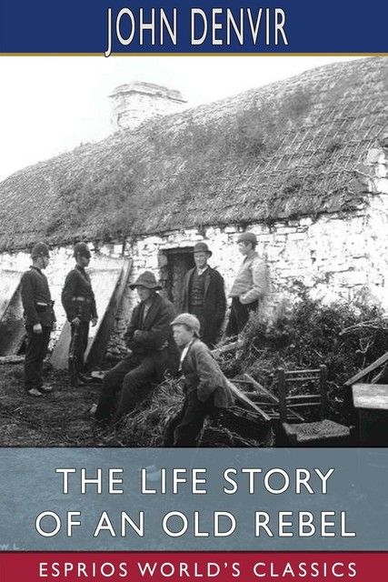 The Life Story of an Old Rebel (Esprios Classics) von John Denvir (2021 ...