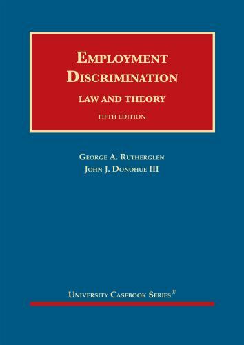Employment Discrimination: Law and Theory (University Casebook Series ...