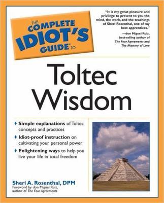 The Complete Idiot's Guide to Toltec Wisdom by Rosenthal, Sherry ...