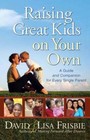 Raising Great Kids on Your Own: A Guide and Companion for Every Single ...