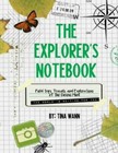 The Explorer'S Notebook: Field Trips, Travels, And Explorations Of The ...