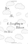 YOU, ME, AND EVERYTHING IN BETWEEN By Eleni Rivera **BRAND NEW ...