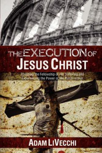 Execution of Jesus Christ by Adam J. Livecchi (2011, Trade Paperback ...