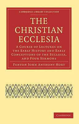 The Christian Ecclesia: A Course of Lectures on the Early History and ...