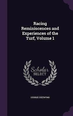 Racing Reminiscences and Experiences of the Turf, Volume 1 by George ...