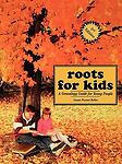 Roots for Kids: A Genealogy Guide for Young People. 2nd Edition ...