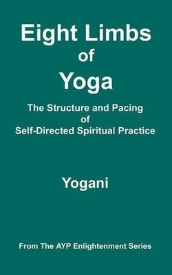 Yogani Eight Limbs of Yoga - The Structure & Pacing of Self-Directed ...