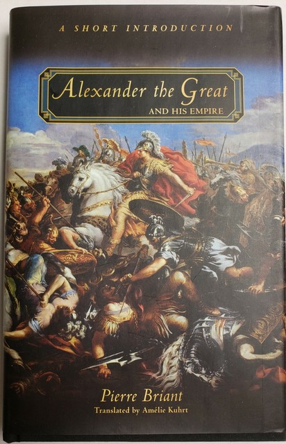 Alexander the Great and His Empire : A Short Introduction by Pierre ...