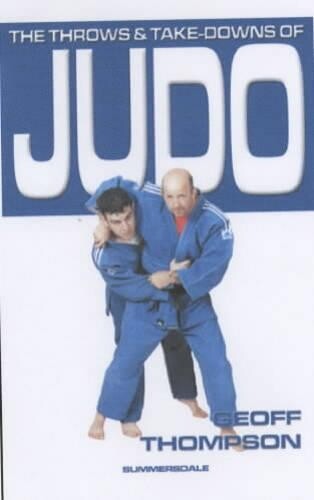 Geoff Thompson The Throws and Takedowns of Judo (Poche) 9781840240269 ...