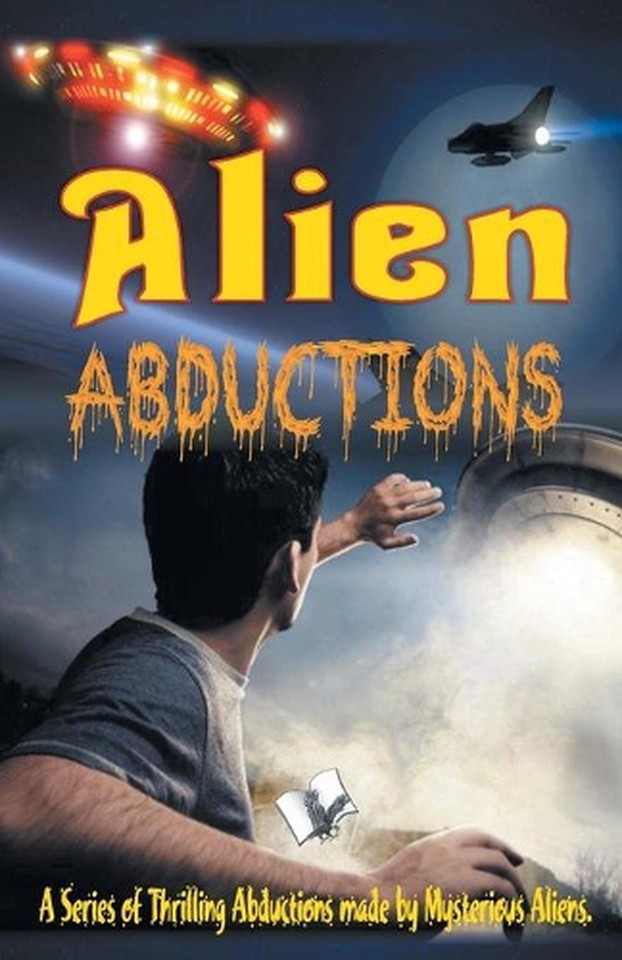 Alien Abductions: A Series of Thrilling Abductions Made by Mysterious ...