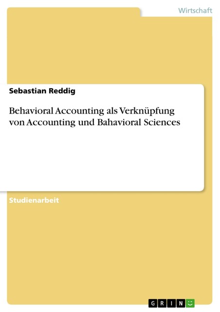 Behavioral Accounting als Verknüpfung von Accounting und Bahavioral ...