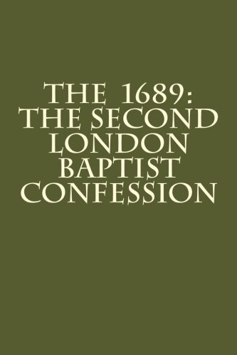 THE 1689: THE SECOND LONDON BAPTIST CONFESSION By William Kiffin ...