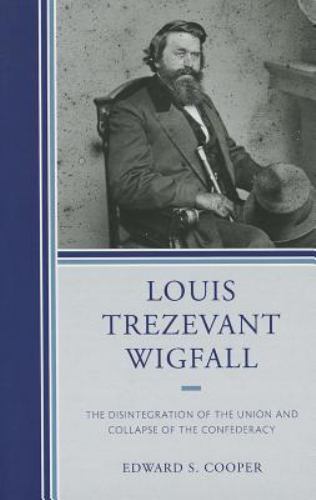 Louis Trezevant Wigfall : The Disintegration of the Union and Collapse ...
