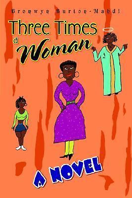 Three Times a Woman : A Novel by Bronwyn Burton-Mahdi (2005, Trade ...