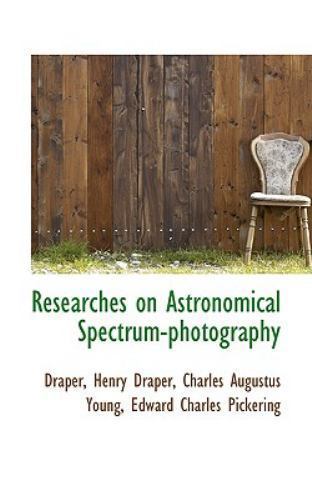 Researches on Astronomical Spectrum-Photography by Charles Augustus ...
