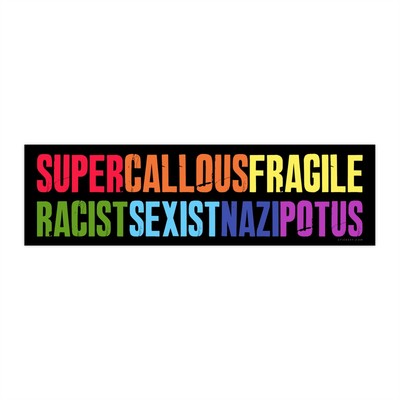Super Callous Fragile Racist Sexist Nazi Potus Bumper Sticker | eBay