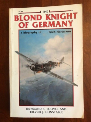 The Blond Knight of Germany: A Biography of Erich Hartmann, WWII ...