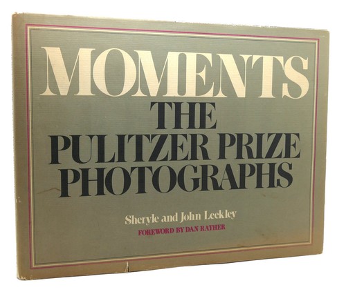 Sheryle Leekley & John Leekley MOMENTS The Pulitzer Prize Photographs ...