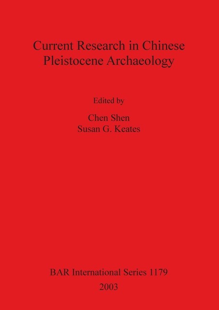 Current Research in Chinese Pleistocene Archaeology von Chen Shen Susan ...