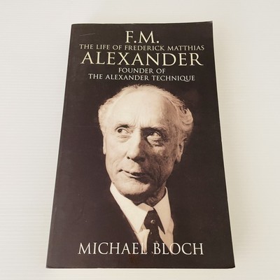 F.M.: The Life of Frederick Matthias Alexander: Founder of the ...