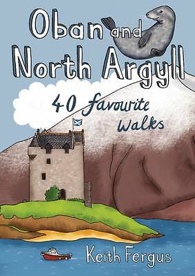 Oban and North Argyll: 40 Favourite Walks by Keith Fergus (Paperback ...