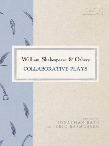 William Shakespeare and Others: Collaborative Plays (The RSC ...