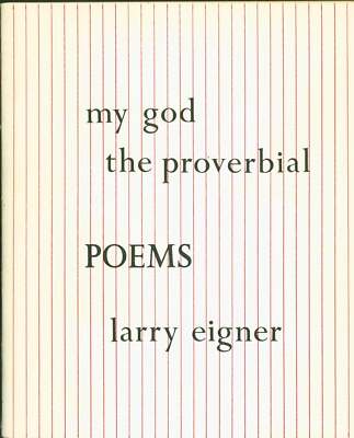 Larry Eigner / My God The Proverbial 42 Poems & 2 Prose Pieces 1st ...