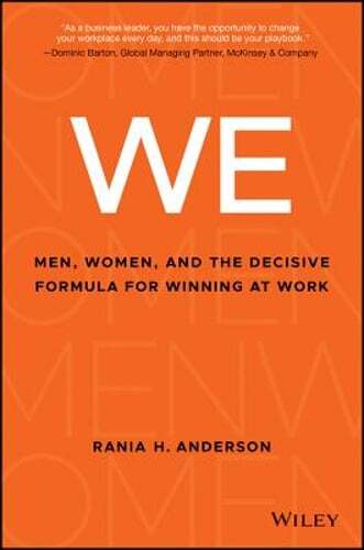 We: Men, Women, and the Decisive Formula for Winning at Work by Rania H ...
