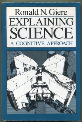 Ronald N Giere / Explaining Science A Cognitive Approach 1st Edition ...