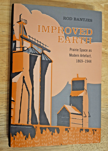 Improved Earth : Prairie Space As Modern Artefact, 1869-1944 by Rod ...