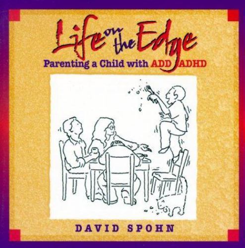 Life on the Edge : Parenting a Child with ADD/ADHD by David Spohn (1998 ...