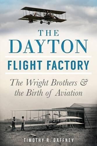 Timothy R. Gaffney The Dayton Flight Factory (Poche) 9781626193567 | eBay