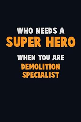 Who Need A SUPER HERO, When You Are Demolition . Loren