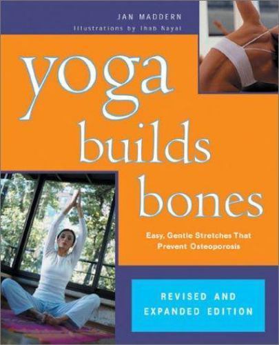 Yoga Builds Bones : Easy, Gentle Stretches That Prevent Osteoporosis by ...