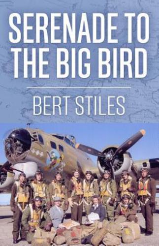 Serenade to the Big Bird : A Young Flier's Moving Memoir of the Second ...
