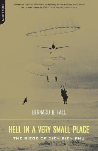 Hell in a Very Small Place: The Siege of Dien Bien Phu by Bernard B ...