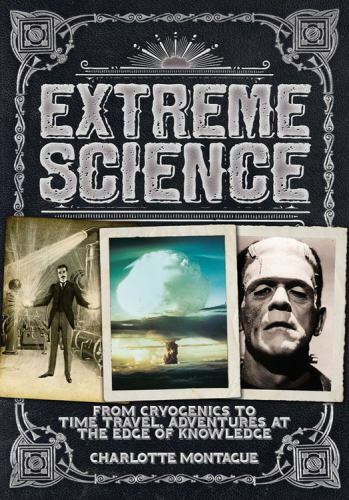 Extreme Science : From Cryogenics to Time Travel, Adventures at the ...