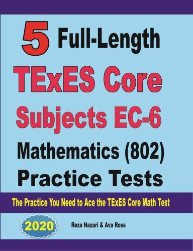 5 Full-Length TExES Core Subjects EC-6 Mathematics (802) Practice Tests ...